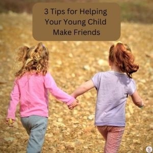 3 Tips for Helping Your Young Child Make Friends - Diary of a First Child